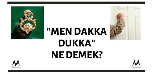 Men Dakka Dukkanın Anlamı ve Köşe Yazarlarımız - Malumatfuruş